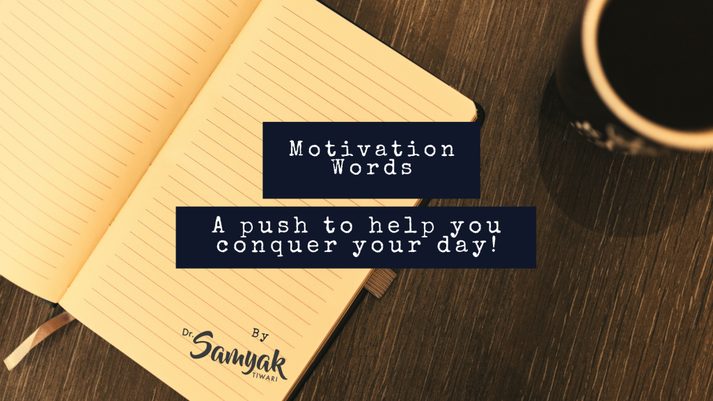 Motivation Words: A push for an individual to conquer their day!